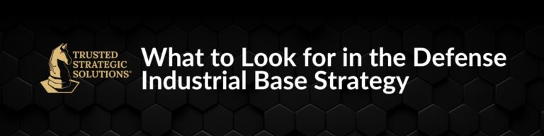 What to Look for in the Defense Industrial Base Strategy - Trusted ...